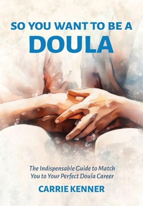 So You Want to Be a Doula | Kenner, Carrie - 교보문고