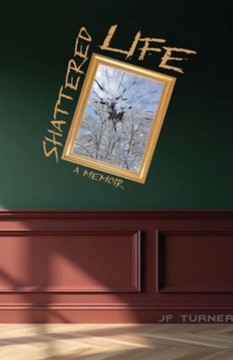 Shattered Life | Turner, Jf - 교보문고