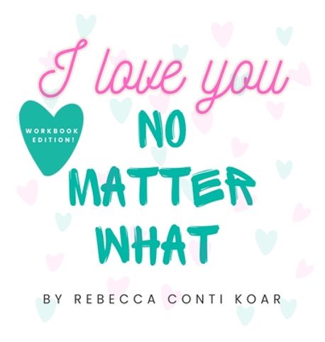 I Love You No Matter What | Koar, Rebecca Conti - 교보문고