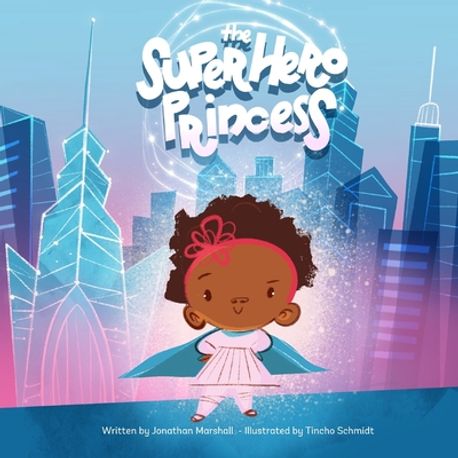 The Super Hero Princess | Schmidt, Tincho - 교보문고