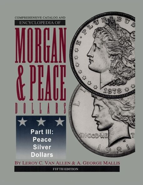 Comprehensive Catalog and Encyclopedia of Morgan & Peace Silver Dollars ...