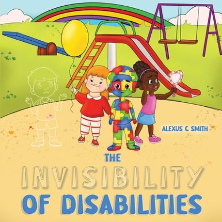 The Invisibility Of Disabilities | Smith, Alexus - 교보문고