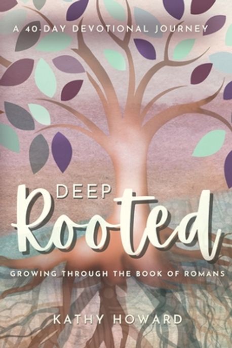 Deep Rooted | Howard, Kathy - 교보문고