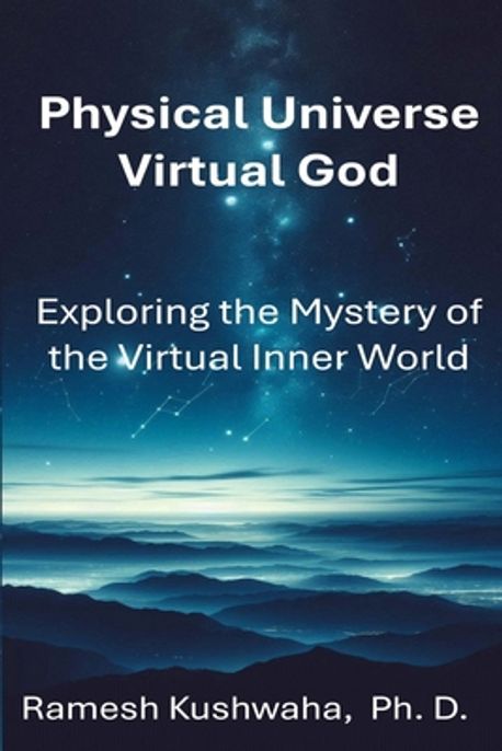 Physical Universe - Virtual God | Kushwaha, Ramesh - 교보문고