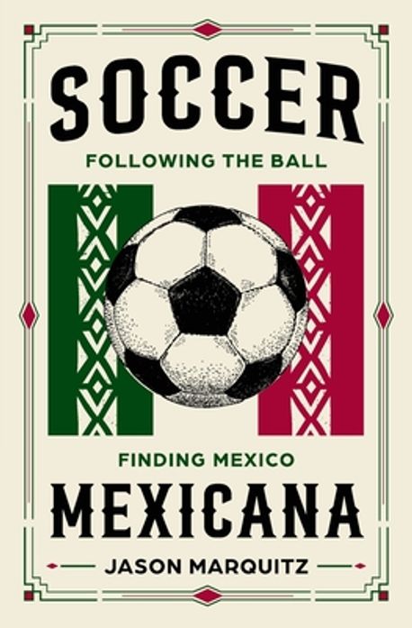 Soccer Mexicana | Marquitz, Jason - 교보문고