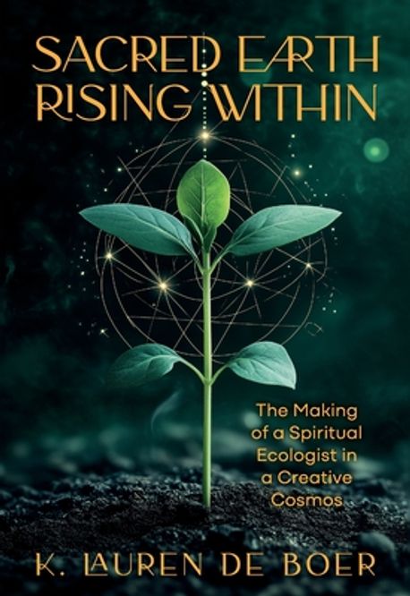 Sacred Earth Rising Within | De Boer, K. Lauren - 교보문고
