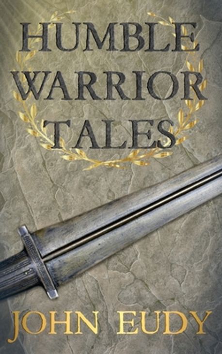 Humble Warrior Tales | Eudy, John - 교보문고