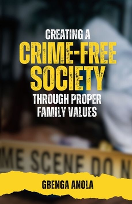 Creating a Crime- Free Society Through Proper Family Values | Anola ...