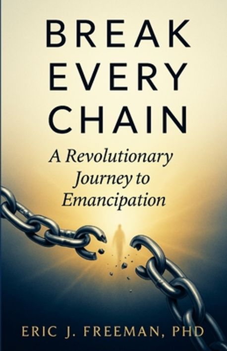 Break Every Chain | Freeman, Eric J. - 교보문고