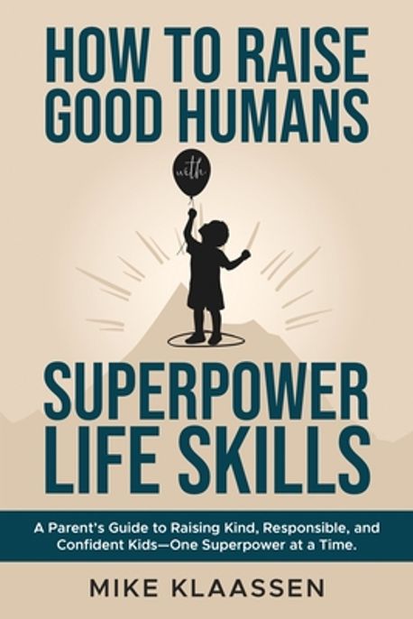 How to Raise Good Humans with Superpower Life Skills | Klaassen, Mike ...