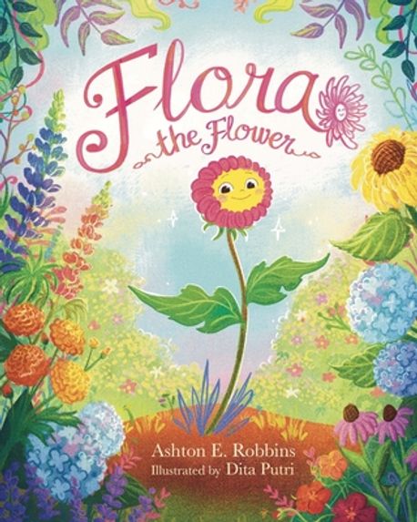 Flora the Flower | Robbins, Ashton E. - 교보문고