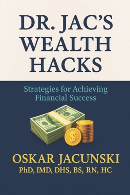 Dr. Jac's Wealth Hacks | Jacunski, Oskar - 교보문고