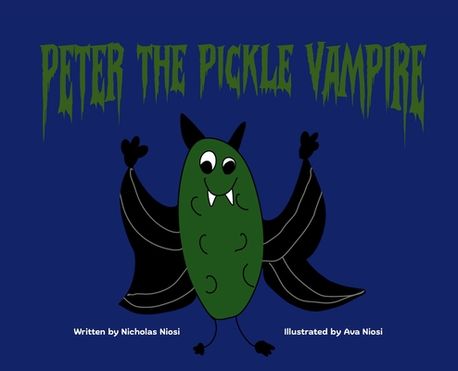 Peter the Pickle Vampire | Niosi, Nicholas - 교보문고