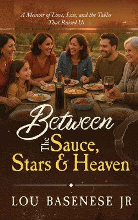 Between The Sauce, Stars and Heaven | Basenese, Lou - 교보문고
