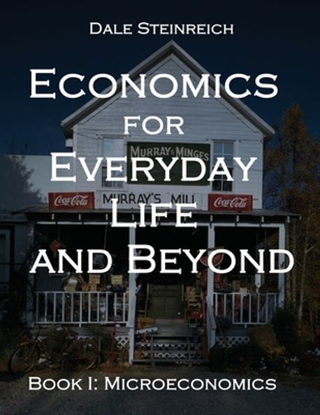 Economics for Everyday Life and Beyond | Steinreich, Dale - 교보문고