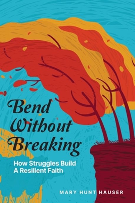 Bend Without Breaking | Hauser, Mary Hunt - 교보문고